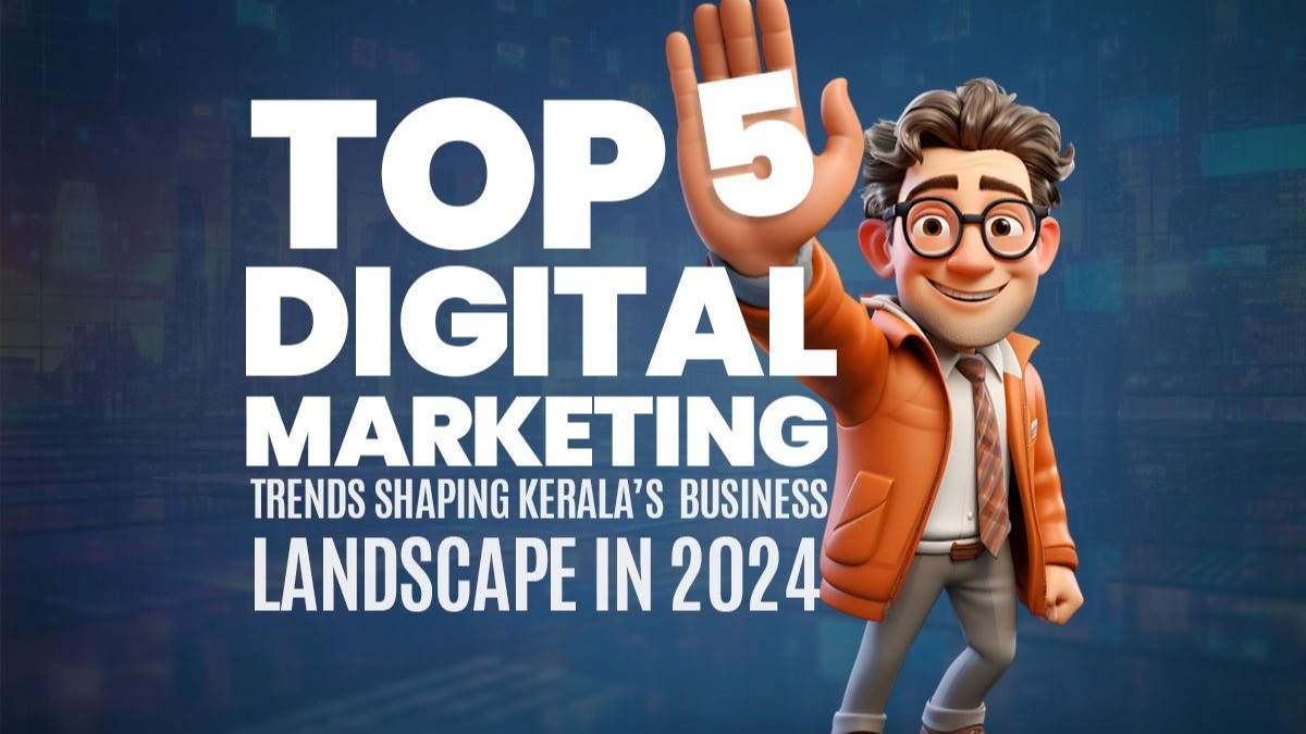 Top 5 Digital Marketing Trends Shaping Kerala’s Business Landscape in 2024 Top 5 Digital Marketing Trends Shaping Kerala’s Business Landscape in 2024