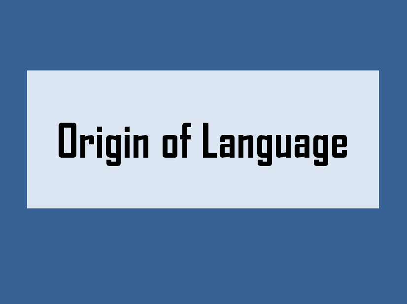Origin of Language, Linguistics Origin of Language, Linguistics