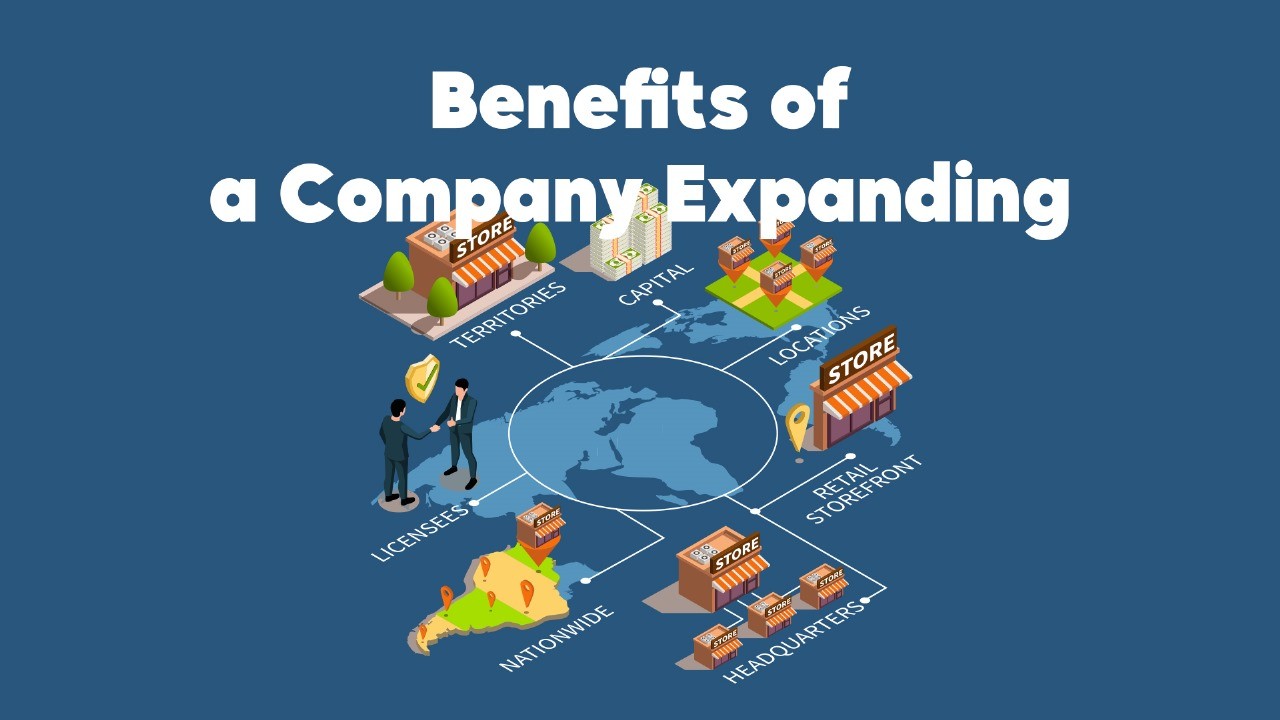 Benefits of a Company Expanding Benefits of a Company Expanding