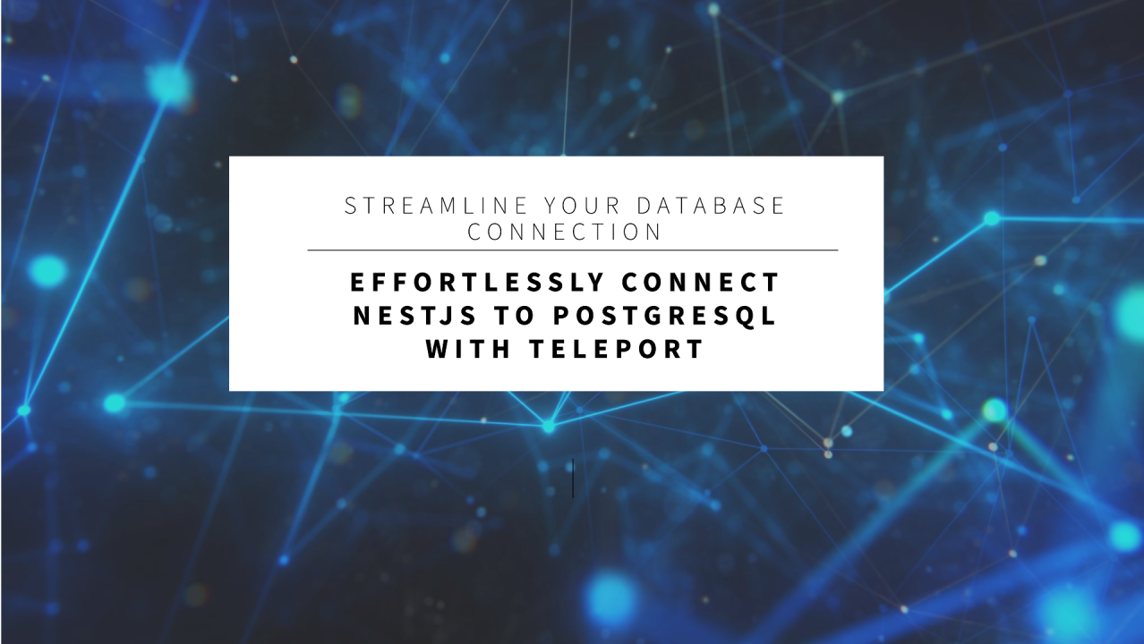 Connect NestJS to PostgreSQL Through Teleport Like a Pro! Connect NestJS to PostgreSQL Through Teleport Like a Pro!