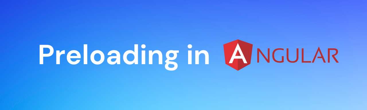Preloading in Angular: Enhancing User Experience and Performance 🚀 Preloading in Angular: Enhancing User Experience and Performance 🚀