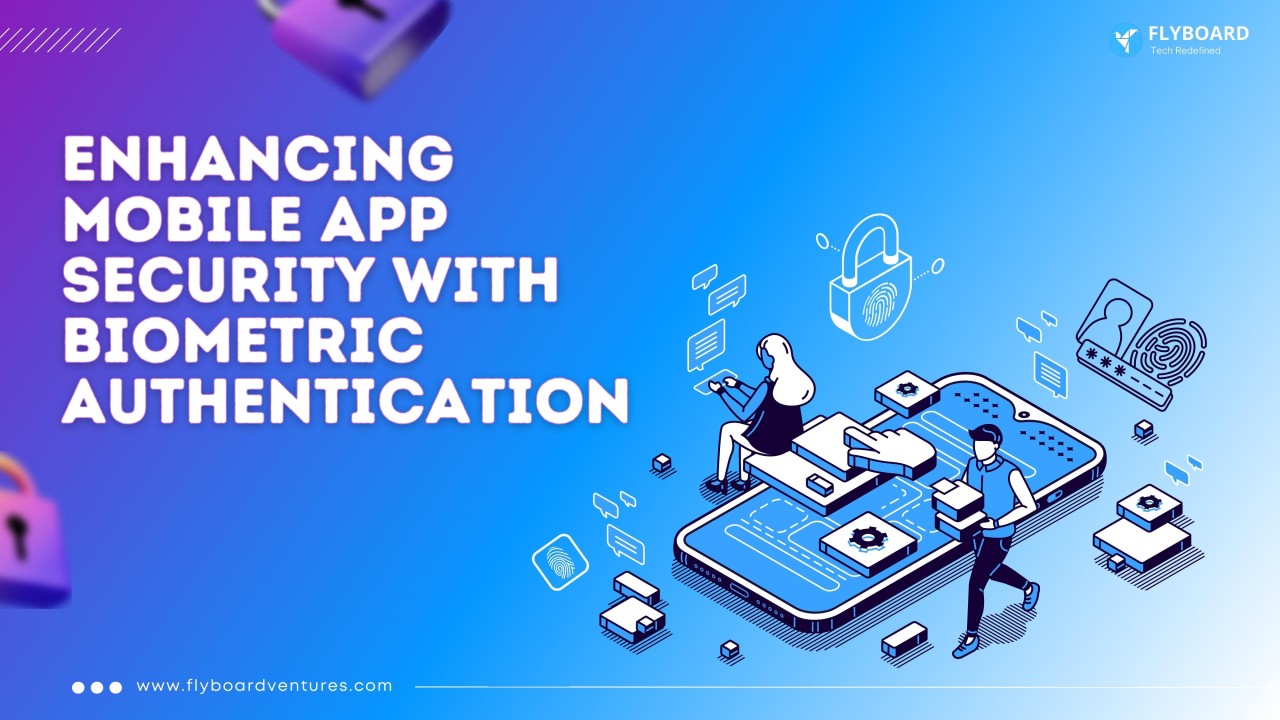 Enhancing Mobile App Security With Biometric Authentication Enhancing Mobile App Security With Biometric Authentication
