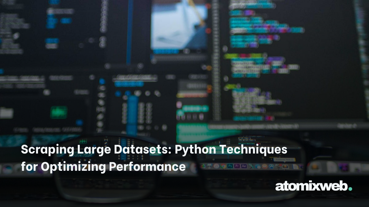 Scraping Large Datasets: Python Techniques for Optimizing Performance Scraping Large Datasets: Python Techniques for Optimizing Performance