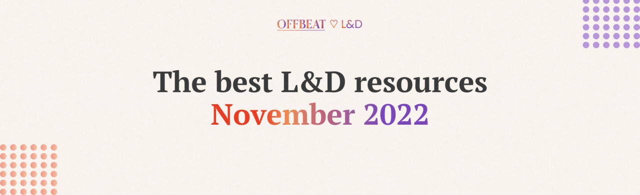 The best L&D resources of November 2022 The best L&D resources of November 2022