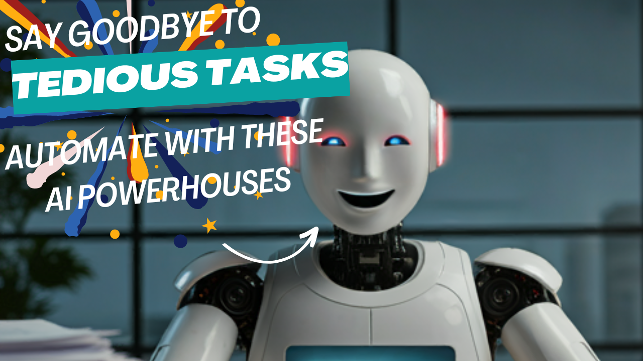 Say Goodbye to Tedious Tasks: Automate with These AI Powerhouses Say Goodbye to Tedious Tasks: Automate with These AI Powerhouses
