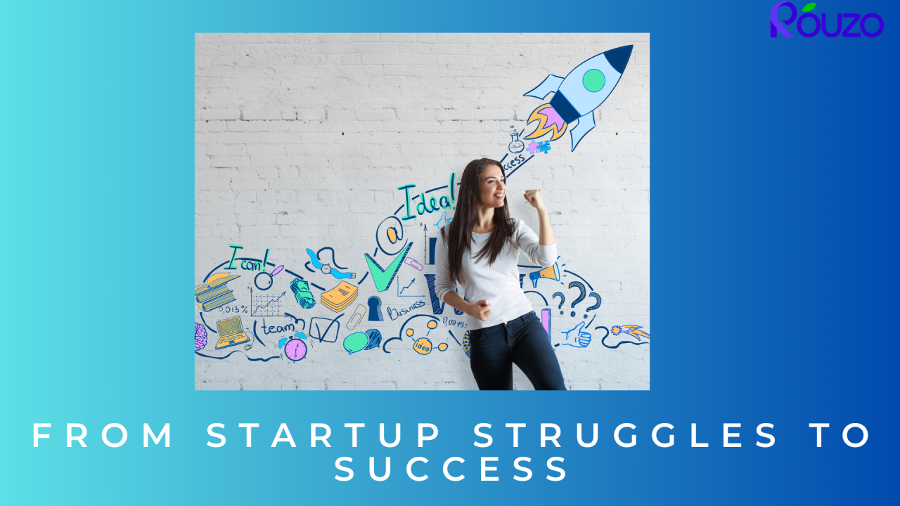 From Startup Struggles to Success From Startup Struggles to Success