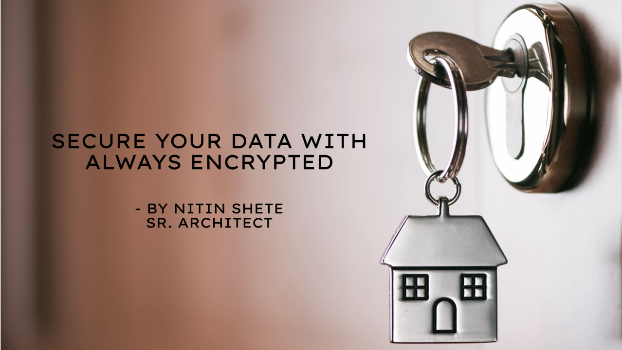 Data Security with Encrypt Columns aka Always Encrypted Data Security with Encrypt Columns aka Always Encrypted