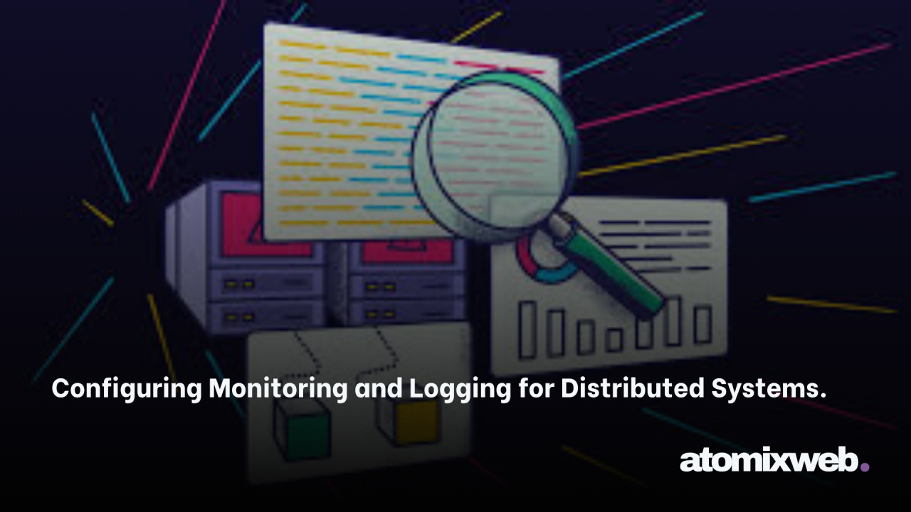 Configuring Monitoring and Logging for Distributed Systems. | AtomixWeb ... Configuring Monitoring and Logging for Distributed Systems. | AtomixWeb ...