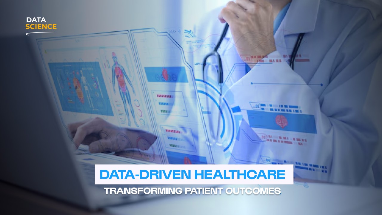 Data-Driven Healthcare: Transforming Patient Outcomes Data-Driven Healthcare: Transforming Patient Outcomes