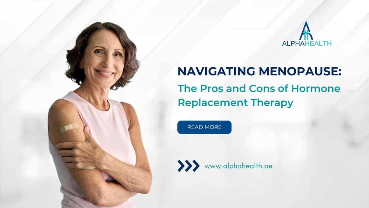 Navigating Menopause: The Pros and Cons of Hormone Replacement Therapy Navigating Menopause: The Pros and Cons of Hormone Replacement Therapy