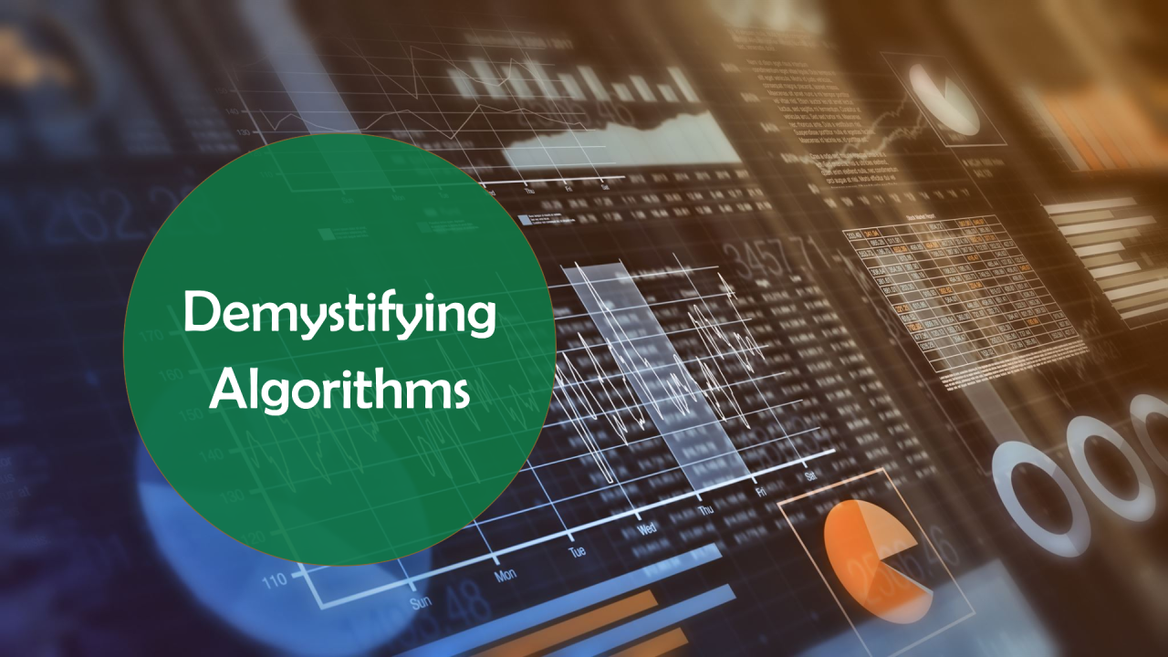 Demystifying Algorithms: A Practical Approach Demystifying Algorithms: A Practical Approach