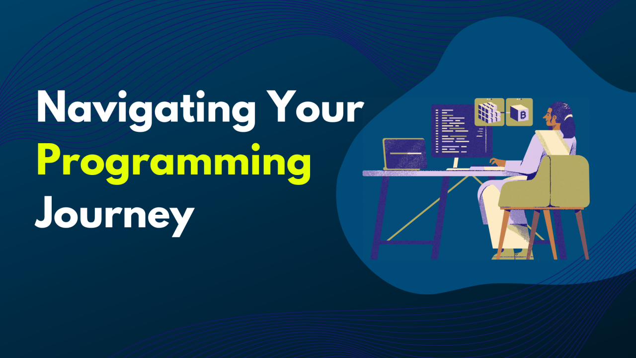 Navigating Your Programming Journey Navigating Your Programming Journey