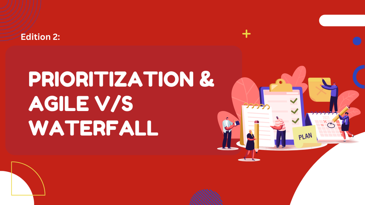 Edition 2: Mastering Prioritization & Navigating Agile vs. Waterfall Edition 2: Mastering Prioritization & Navigating Agile vs. Waterfall
