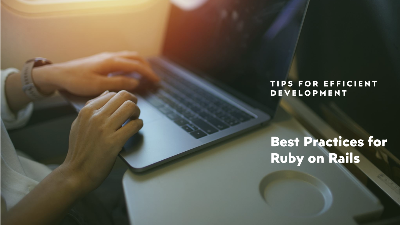 Best Practices to Follow for Ruby on Rails Development Best Practices to Follow for Ruby on Rails Development