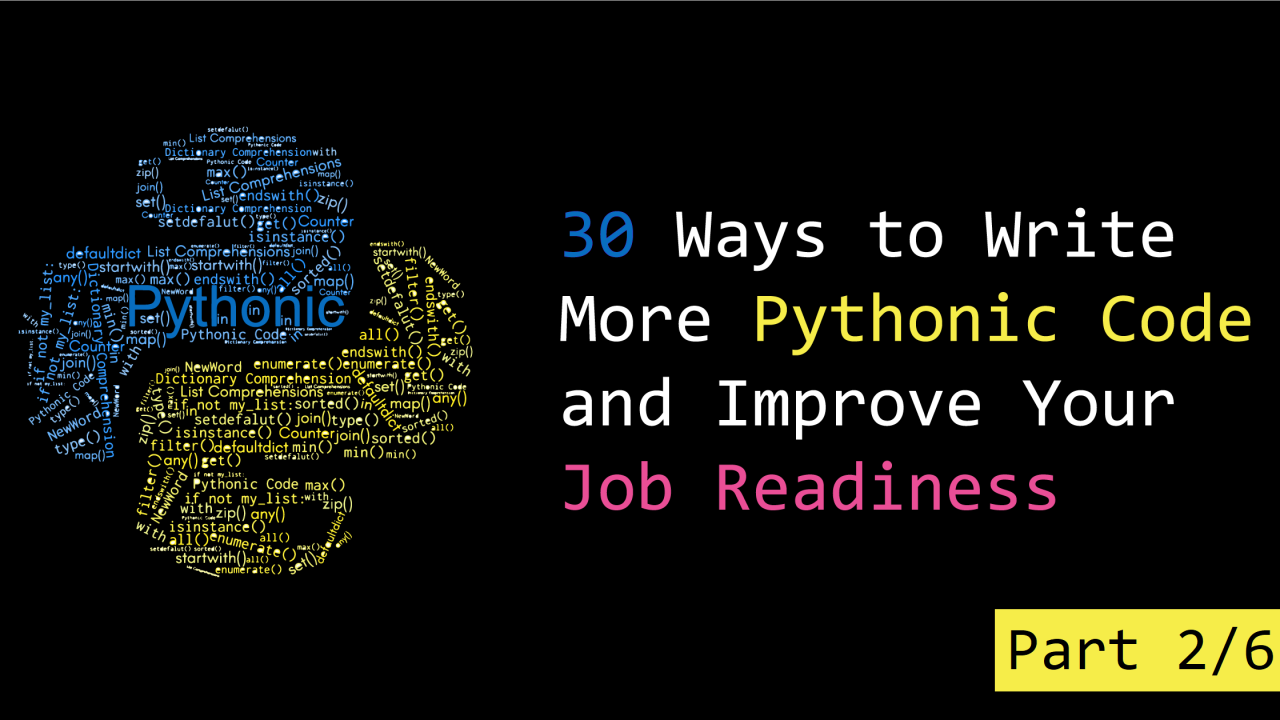 30 Ways to Write More Pythonic Code and Improve Your Job Readiness ... 30 Ways to Write More Pythonic Code and Improve Your Job Readiness ...