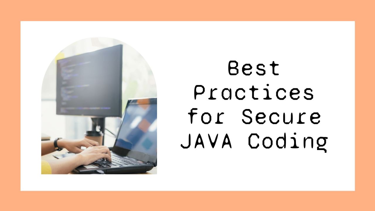 Best Practices for Secure JAVA Coding Best Practices for Secure JAVA Coding