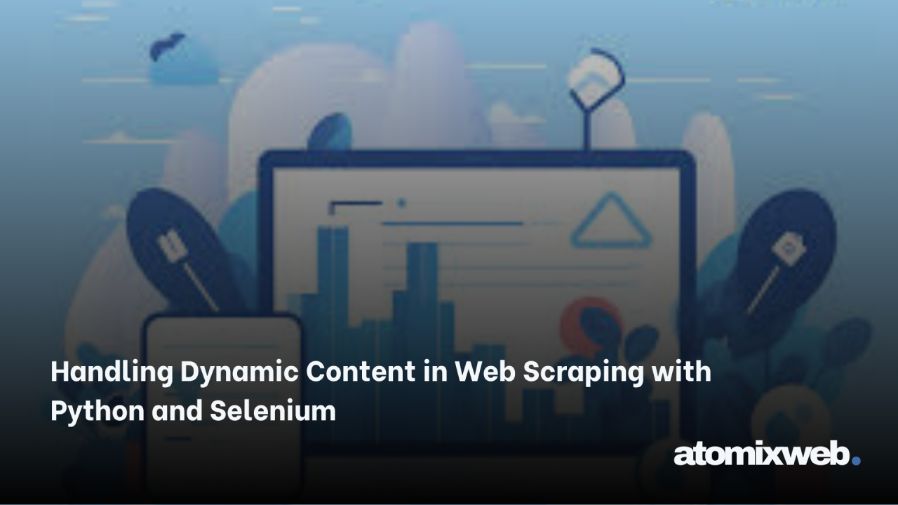 Handling Dynamic Content in Web Scraping with Python and Selenium Handling Dynamic Content in Web Scraping with Python and Selenium