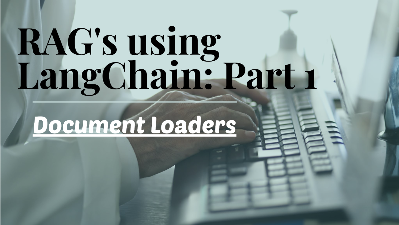 RAG's using LangChain : Part 1-Document Loaders RAG's using LangChain : Part 1-Document Loaders