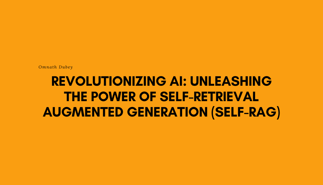 Revolutionizing AI: Unleashing the Power of Self-Retrieval Augmented ... Revolutionizing AI: Unleashing the Power of Self-Retrieval Augmented ...