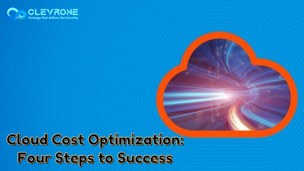 Cloud Cost Optimization: Four Steps to Success Cloud Cost Optimization: Four Steps to Success