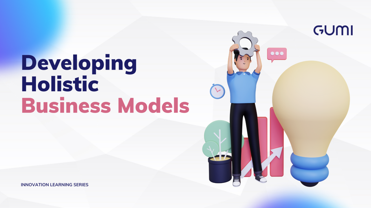 Developing Holistic Business Models Developing Holistic Business Models