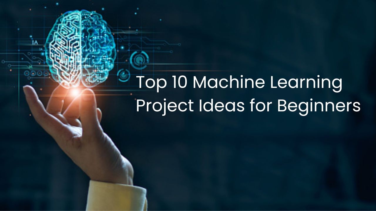 Top 10 Machine Learning Project Ideas for Beginners Top 10 Machine Learning Project Ideas for Beginners