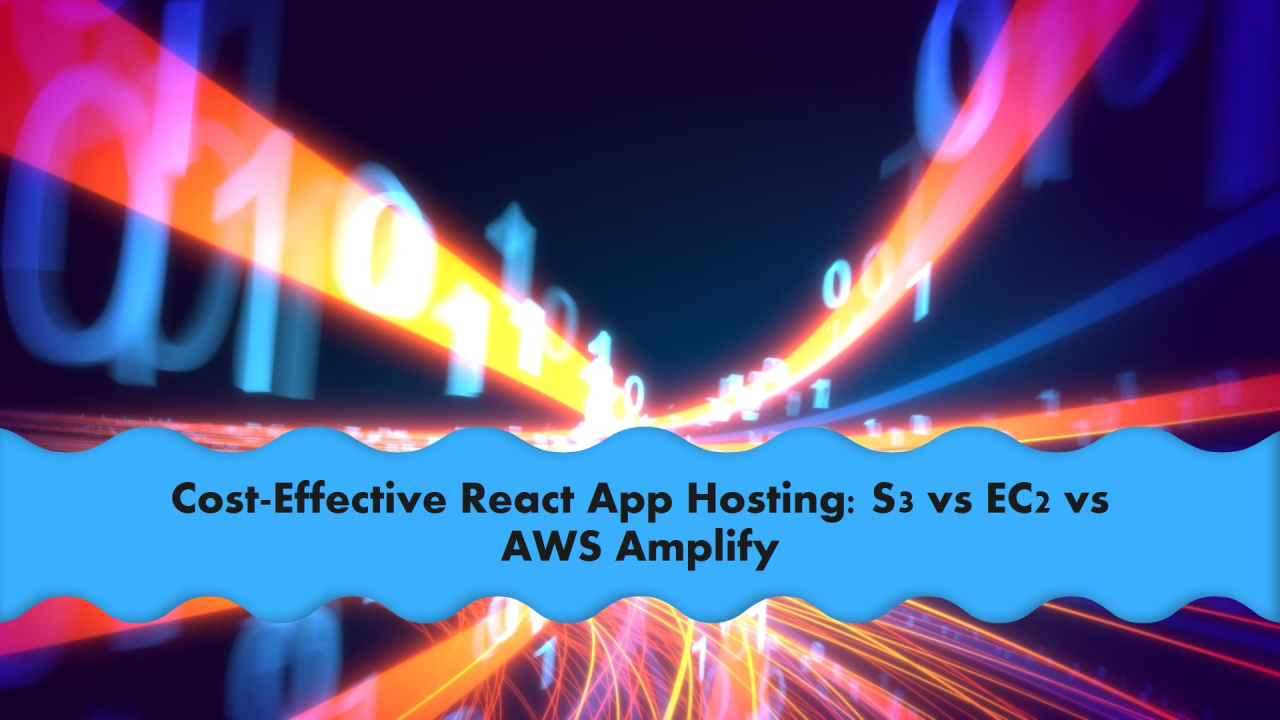 Cost-Effective React App Hosting: S3 vs EC2 vs AWS Amplify Cost-Effective React App Hosting: S3 vs EC2 vs AWS Amplify