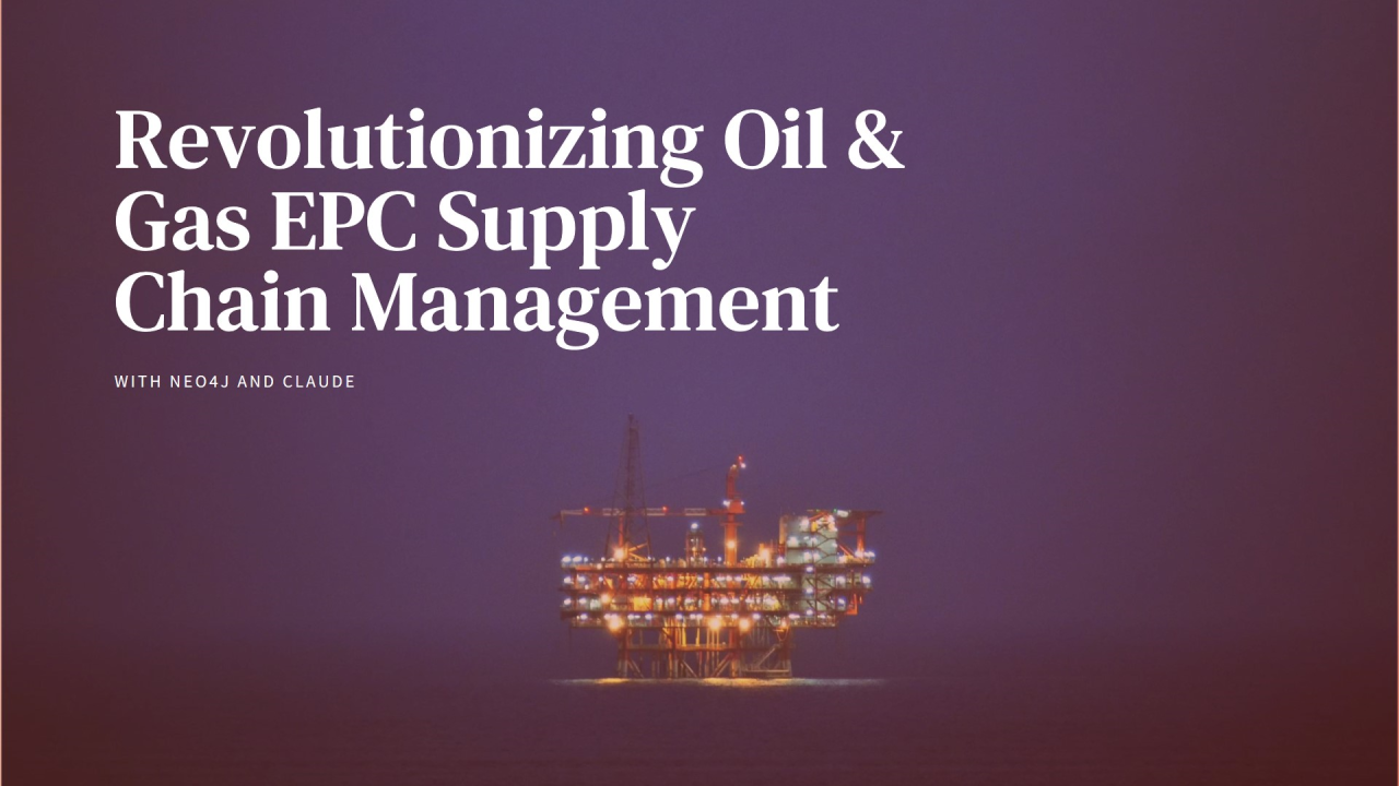 Oil & Gas EPC Supply Chain Management with Neo4j and Claude Oil & Gas EPC Supply Chain Management with Neo4j and Claude