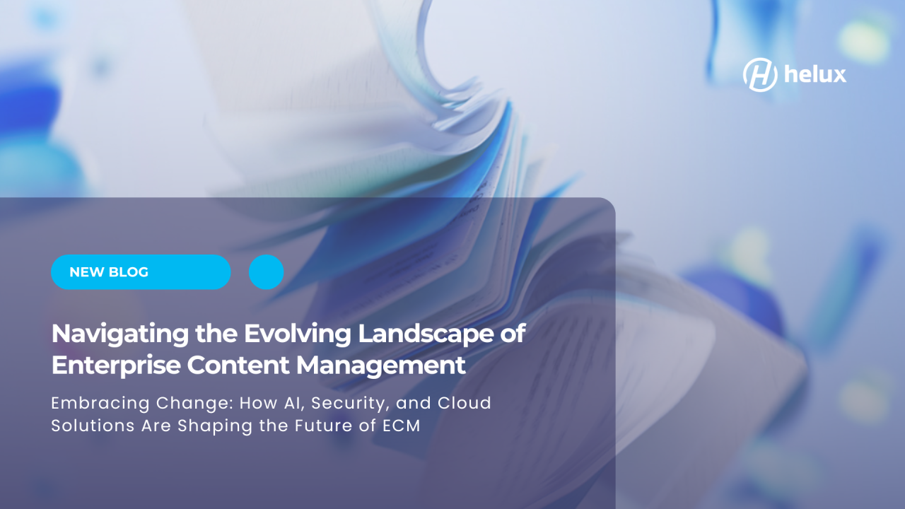 Navigating the Evolving Landscape of Enterprise Content Management Navigating the Evolving Landscape of Enterprise Content Management