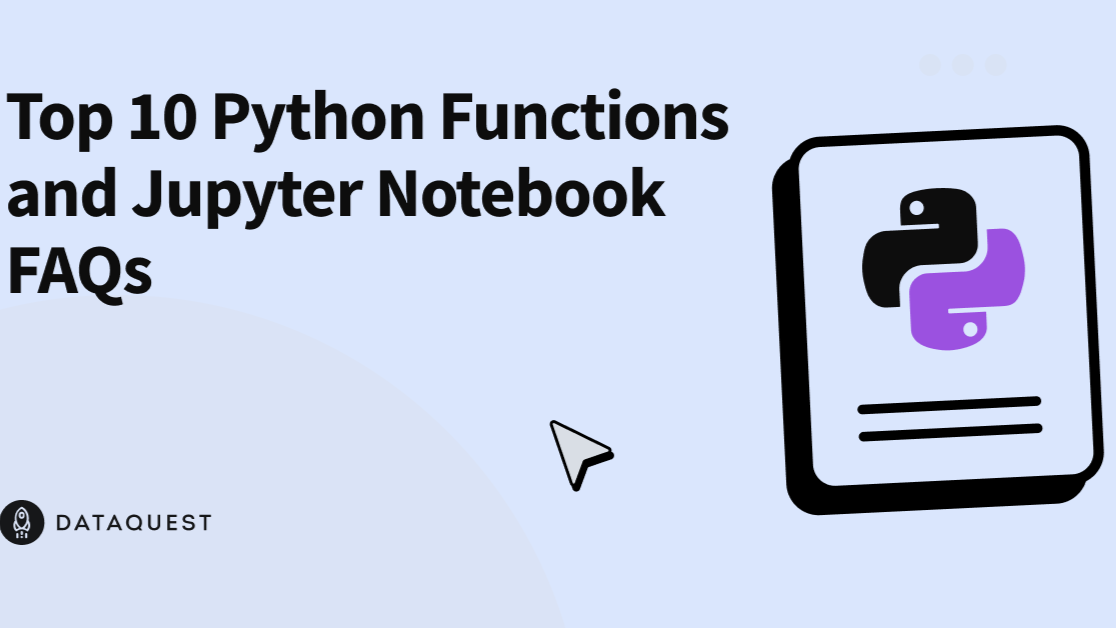 Top 10 Python Functions and Jupyter Notebook FAQs Top 10 Python Functions and Jupyter Notebook FAQs
