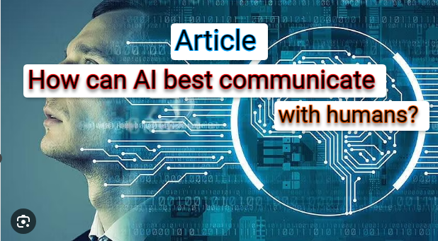How can AI best communicate with humans? | Avdhesh Singh Yadav How can AI best communicate with humans? | Avdhesh Singh Yadav