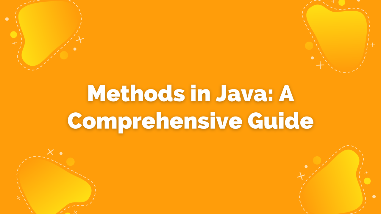 Methods in Java: A Comprehensive Guide Methods in Java: A Comprehensive Guide