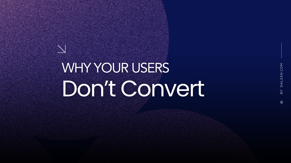 Why your users don’t convert Why your users don’t convert