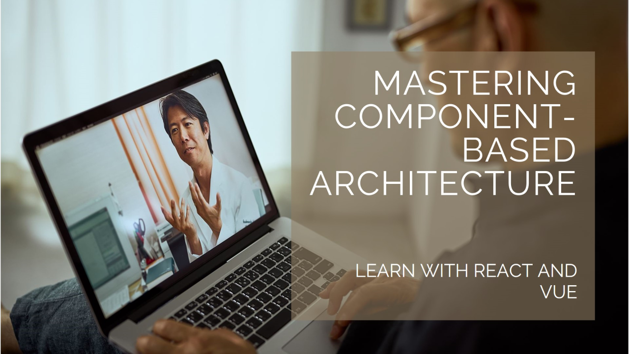 Mastering Component-Based Architecture with React and Vue Mastering Component-Based Architecture with React and Vue