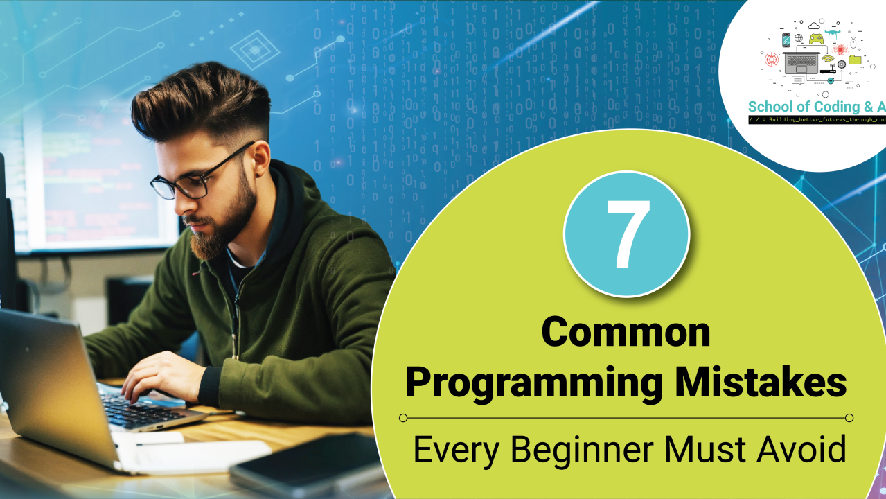 7 Common Programming Mistakes Every Beginner Must Avoid 7 Common Programming Mistakes Every Beginner Must Avoid