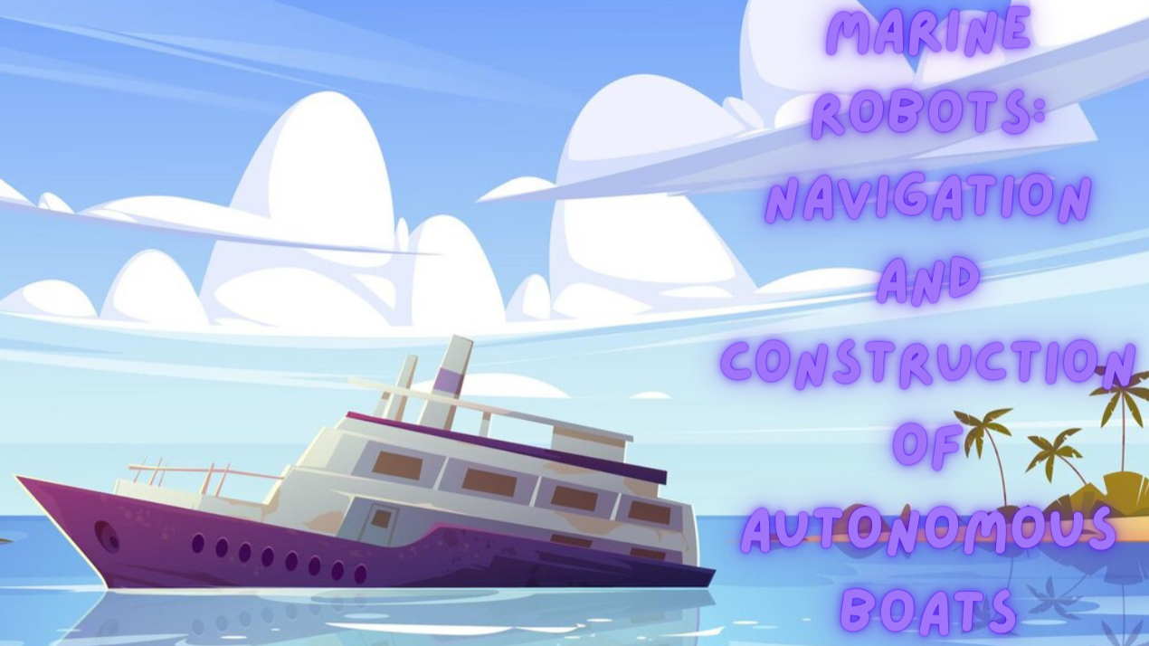 Marine Robots: Navigation and Building Autonomous Boats with AI ... Marine Robots: Navigation and Building Autonomous Boats with AI ...