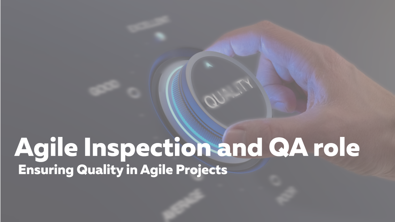 Inspection in Scrum and QA role in Agile projects Inspection in Scrum and QA role in Agile projects