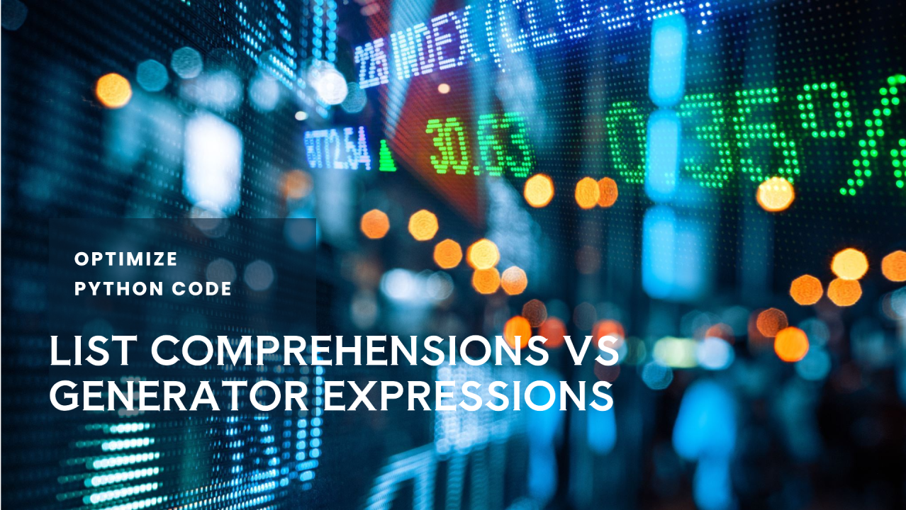 Optimizing Python Code: List Comprehensions vs Generator Expressions Optimizing Python Code: List Comprehensions vs Generator Expressions