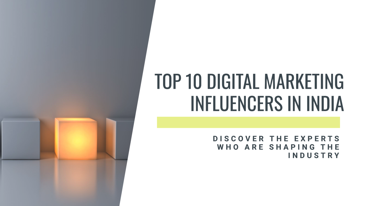 Meet the Top 10 Digital Marketing Influencers in India Meet the Top 10 Digital Marketing Influencers in India