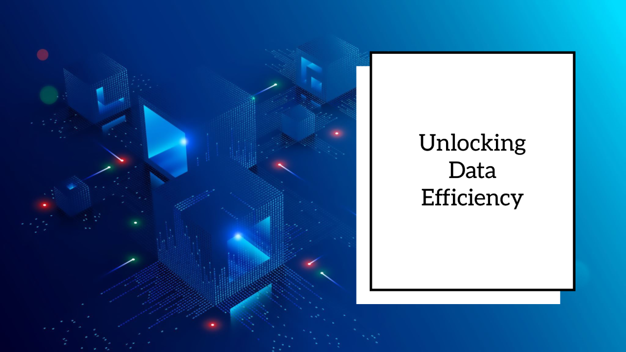 Unlocking Data Efficiency Unlocking Data Efficiency