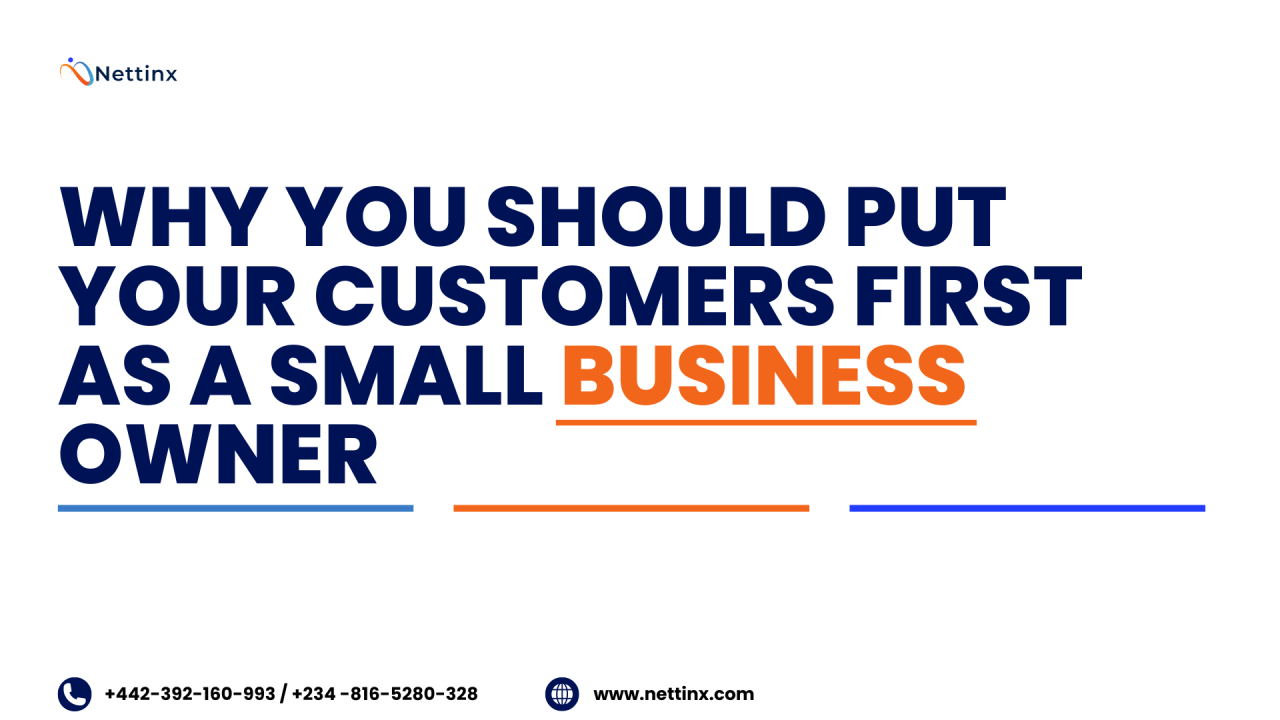 WHY YOU SHOULD PUT YOUR CUSTOMERS FIRST AS A SMALL BUSINESS OWNER WHY YOU SHOULD PUT YOUR CUSTOMERS FIRST AS A SMALL BUSINESS OWNER