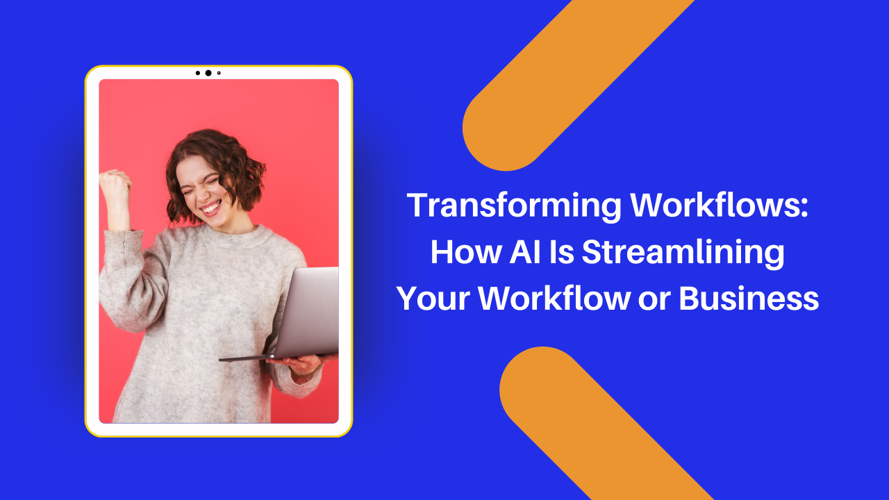 Transforming Workflows: How AI Is Streamlining Your Workflow or Business Transforming Workflows: How AI Is Streamlining Your Workflow or Business