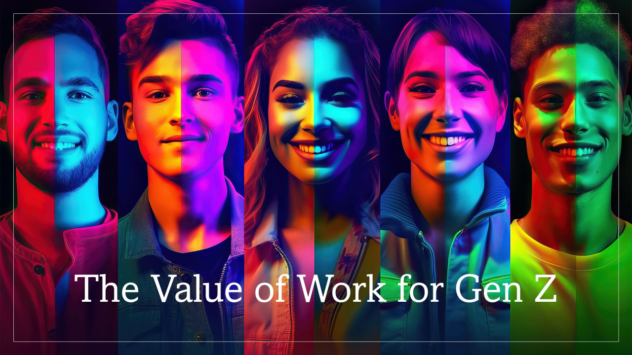 The Evolving Value of Work for Gen Z The Evolving Value of Work for Gen Z