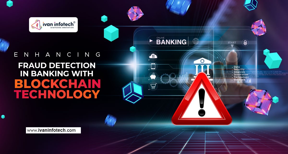 Enhancing Fraud Detection in Banking with Blockchain Technology Enhancing Fraud Detection in Banking with Blockchain Technology