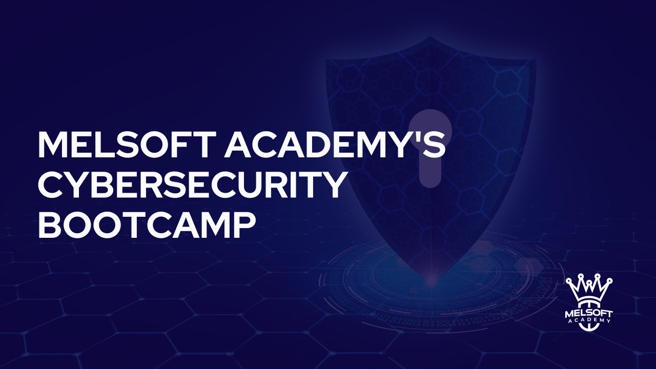 Melsoft Academy's Cybersecurity Bootcamp | Melsoft Academy Melsoft Academy's Cybersecurity Bootcamp | Melsoft Academy
