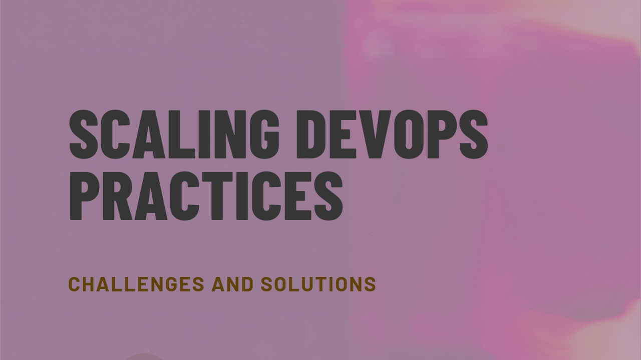 Challenges and Solutions in Scaling DevOps Practices Across Large Teams Challenges and Solutions in Scaling DevOps Practices Across Large Teams