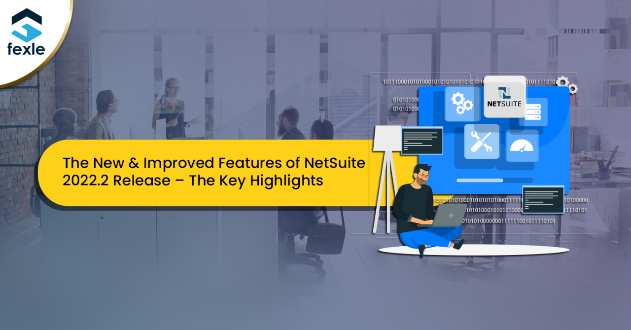 The New & Improved Features of NetSuite 2022.2 Release – The Key Highlights The New & Improved Features of NetSuite 2022.2 Release – The Key Highlights