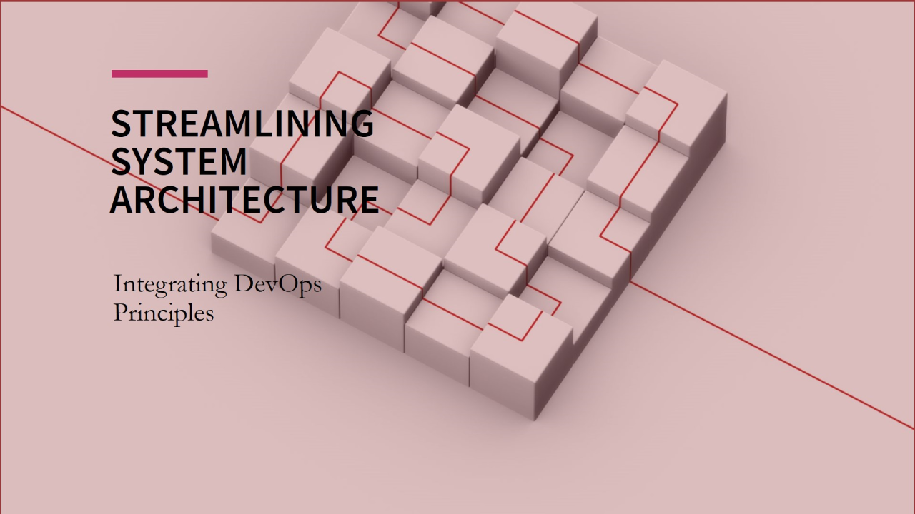 Seamlessly Integrating System Architecture Changes with DevOps Principles Seamlessly Integrating System Architecture Changes with DevOps Principles