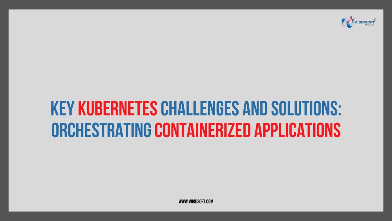 Key Kubernetes Challenges and Solutions: Orchestrating Containerized ... Key Kubernetes Challenges and Solutions: Orchestrating Containerized ...