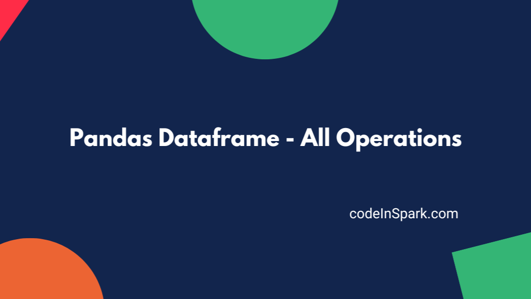 Pandas Dataframe - All Operations Pandas Dataframe - All Operations
